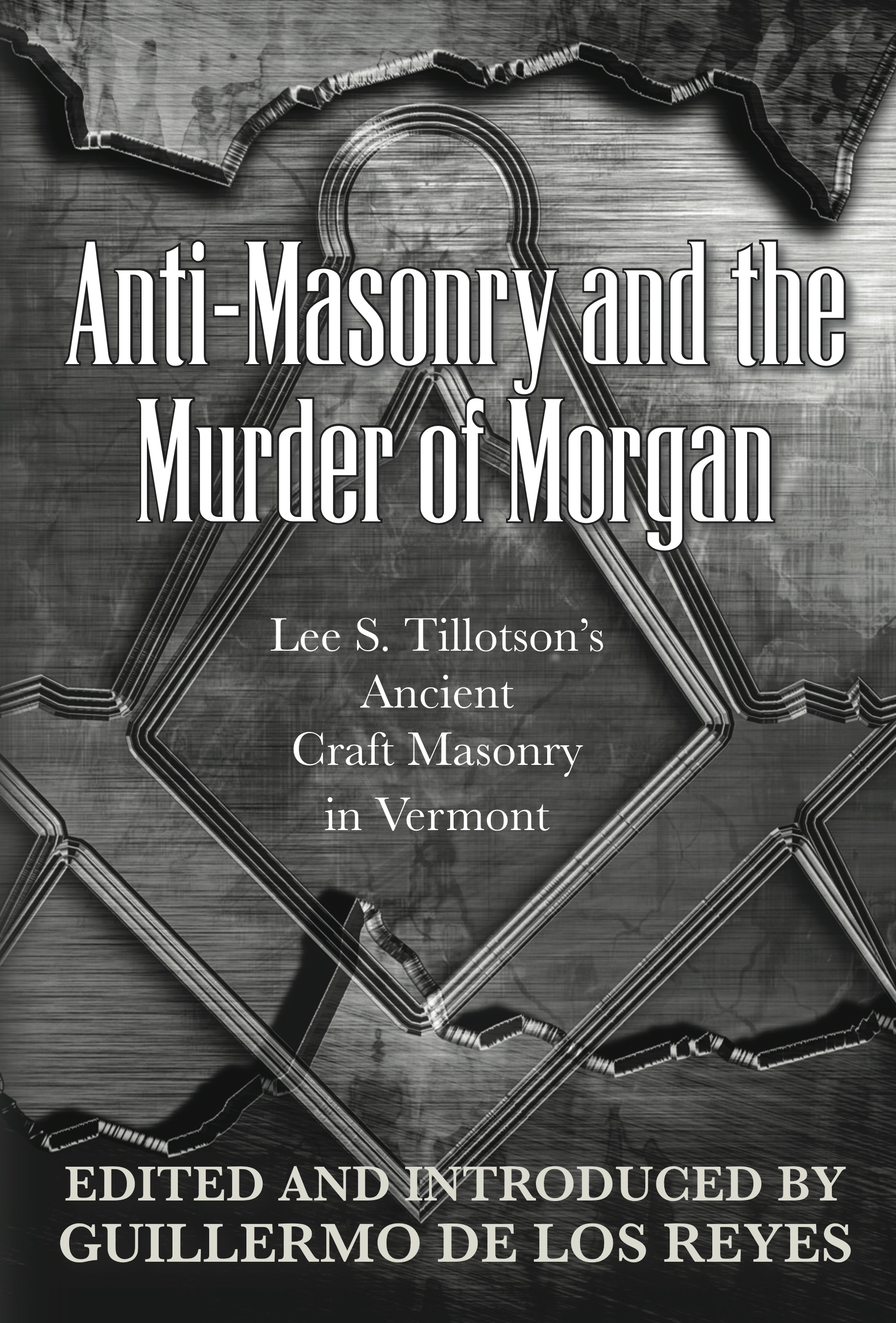 Anti-Masonry and the Murder of Morgan: Lee S. Tillotson’s Ancient Craft ...