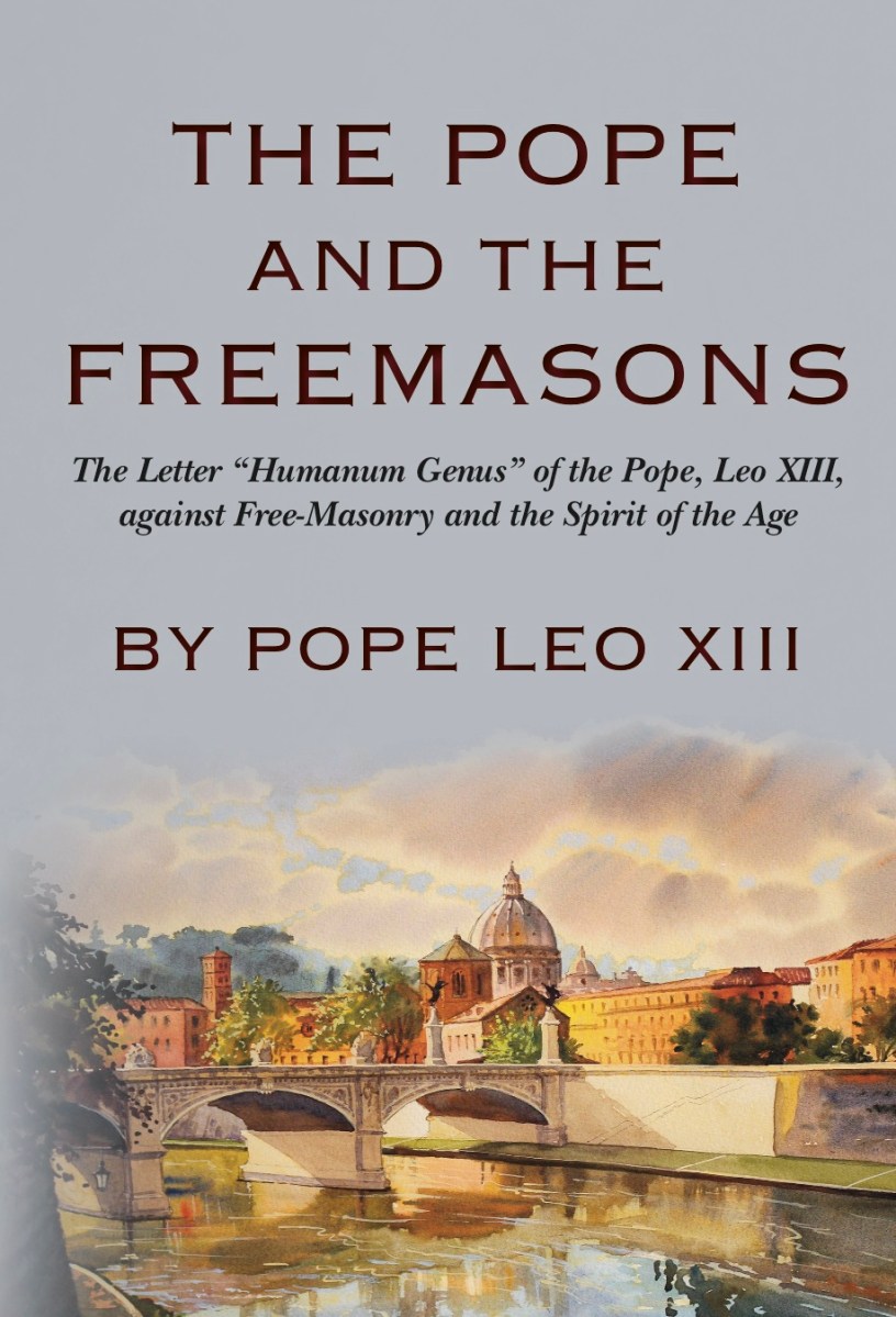 The Pope and the Freemasons: The Letter “Humanum Genus” of the Pope ...