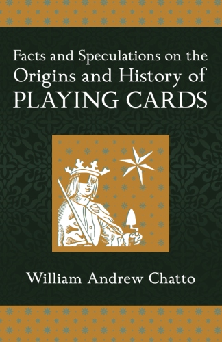 Facts and Speculations on the Origin and History of Playing Cards ...