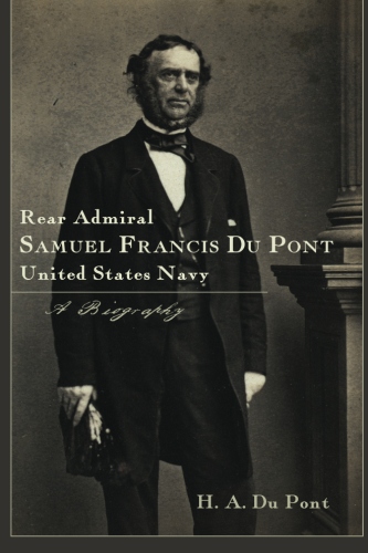 Rear-Admiral Samuel Francis Du Pont: A Biography – Westphalia Press