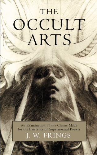 The Occult Arts: An Examination of the Claims Made for the Existence of ...
