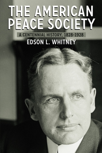 The American Peace Society: A Centennial History, 1828-1928 ...