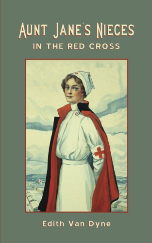 Aunt Jane’s Nieces in The Red Cross – Westphalia Press