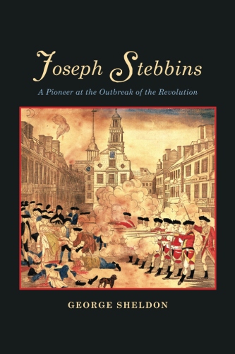 Joseph Stebbins: A Pioneer at the Outbreak of the Revolution ...