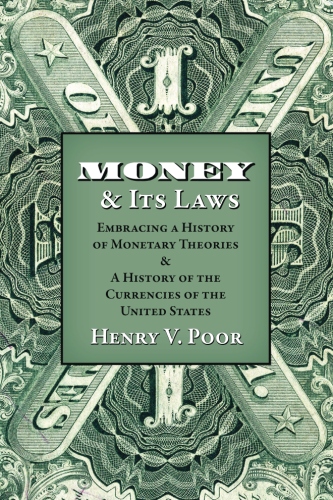 Money and Its Laws: Embracing a History of Monetary Theories: and A ...