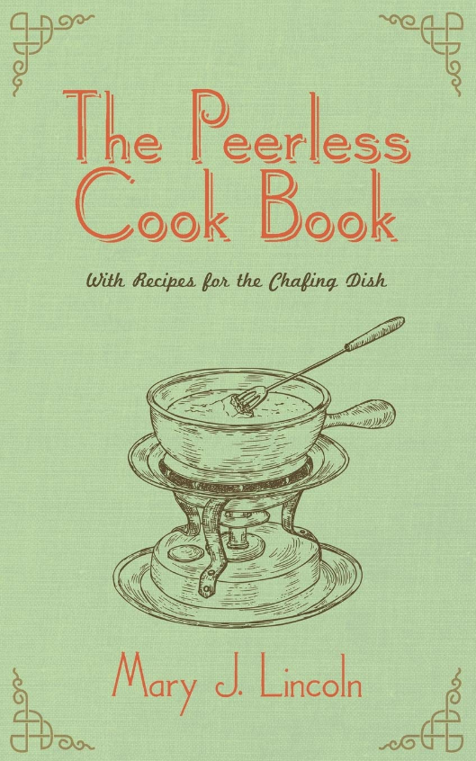 The Peerless Cook Book: With Recipes for the Chafing Dish – Westphalia ...