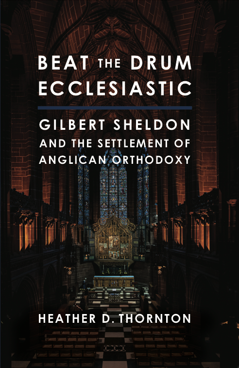 Beat the Drum Ecclesiastic: Gilbert Sheldon and the Settlement of ...