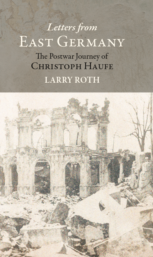 Letters from East Germany: The Postwar Journey of Christoph Haufe – Westphalia Press