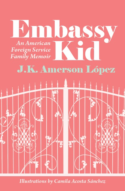 Embassy Kid: An American Foreign Service Family Memoir – Westphalia Press